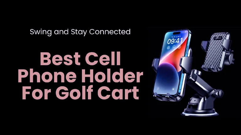 Swing and Stay Connected: Best Cell Phone Holder For Golf Cart