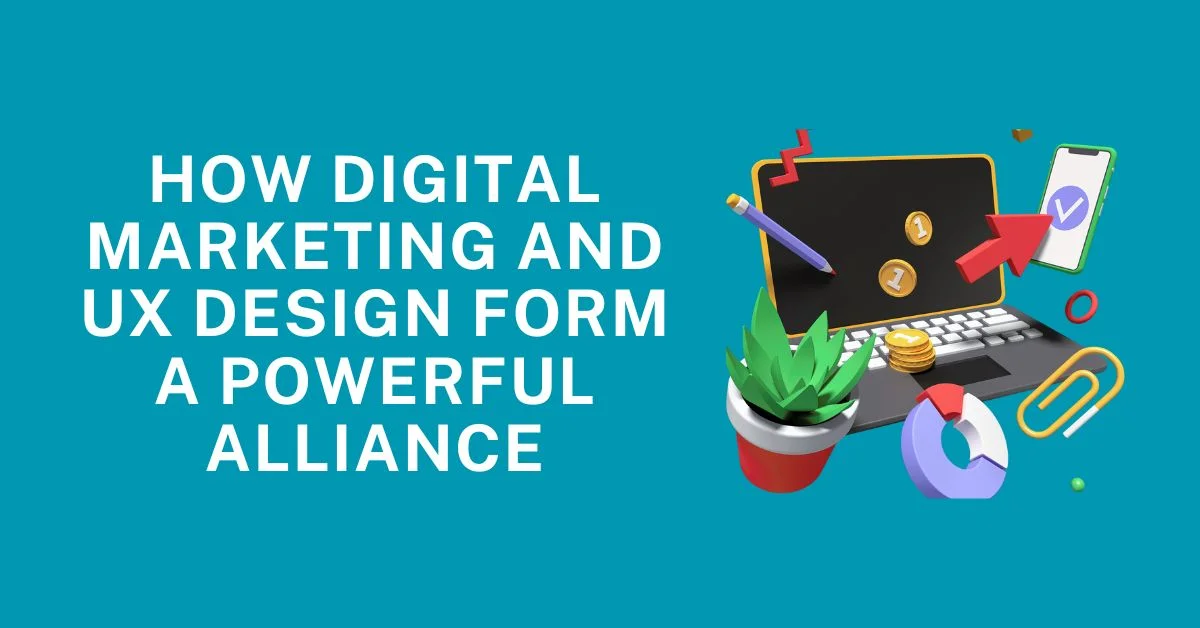 Beyond Clicks: How Digital Marketing And Ux Design Form A Powerful Alliance